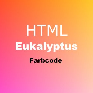 HTML: Eukalyptus Farbe HEX - Farbcode 🌈 - So gehts - Blogseite.com