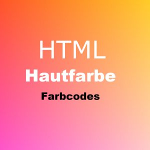HTML: Hautfarbe Farbe HEX - Farbcode 🌈 - So gehts - Blogseite.com